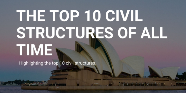 The Top 10 Civil Structures Of All Time